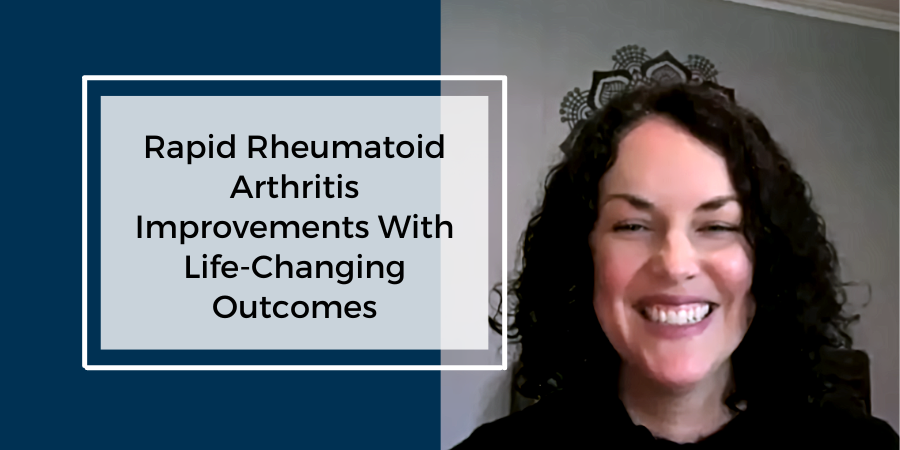 Rapid Rheumatoid Arthritis Improvements With Life-Changing Outcomes ...