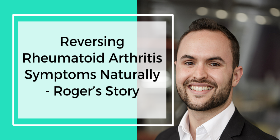 Reversing Rheumatoid Arthritis Symptoms Naturally – Roger’s Story ...