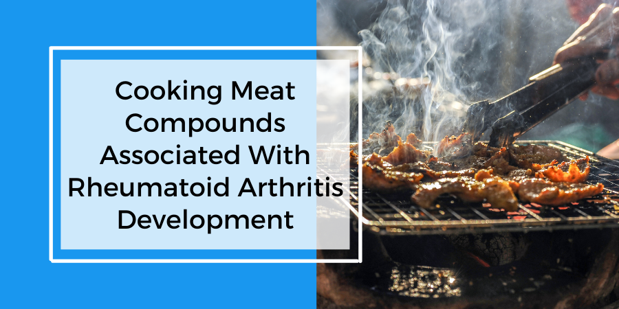 Cooking Meat Compounds Associated With Rheumatoid Arthritis Development ...