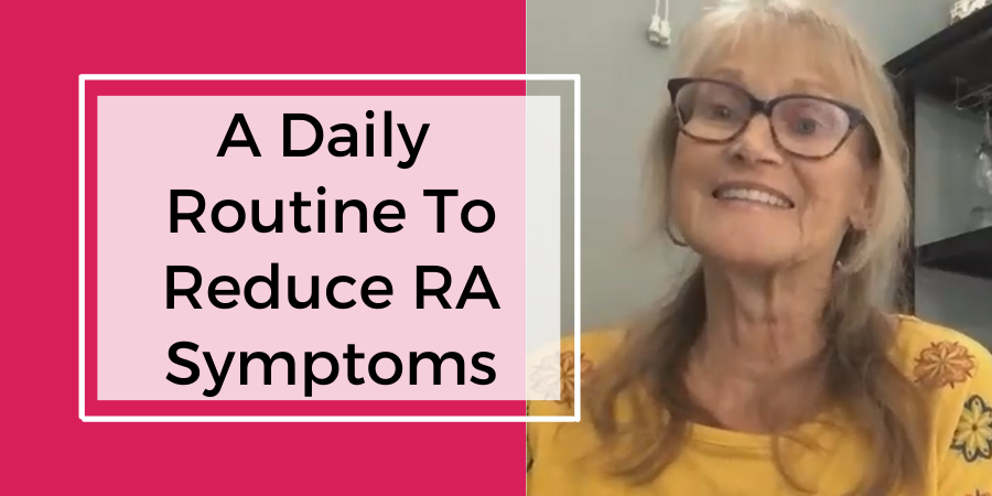A Daily Routine To Reduce RA Symptoms - Rheumatoid Arthritis Solutions ...